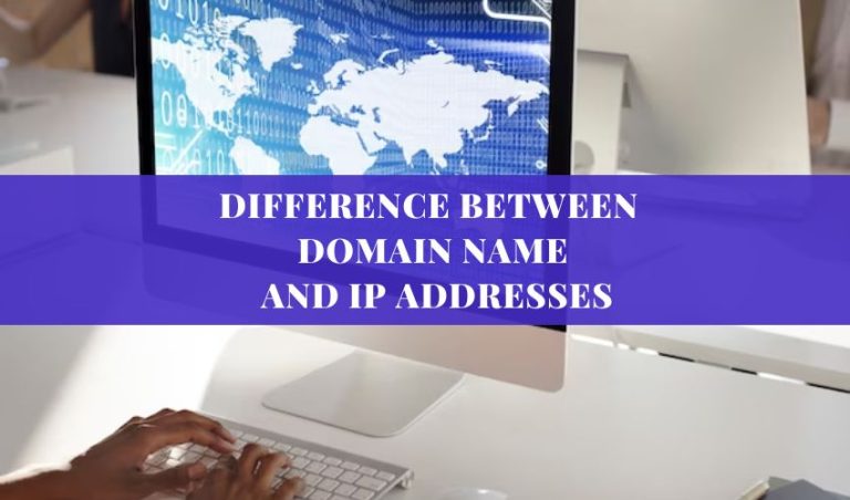 The Difference Between Domain Name and IP Addresses