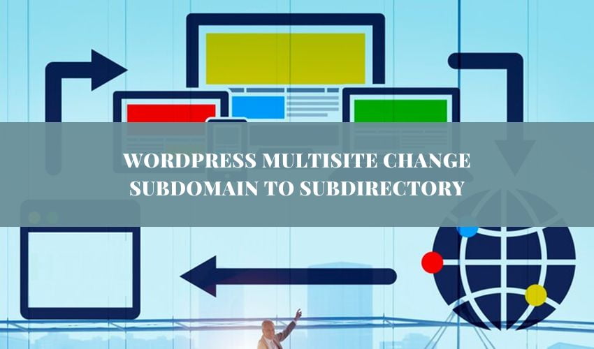 Wordpress Multisite Change Subdomain to Subdirectory