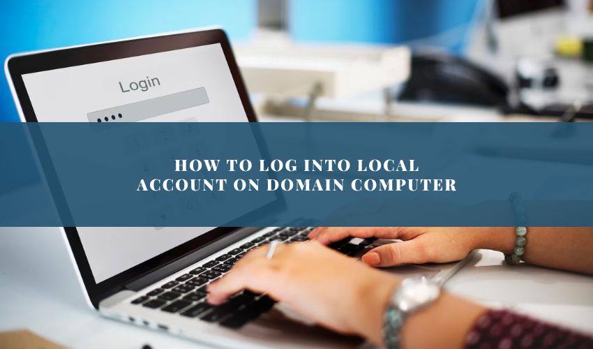 How to Log into Local Account on Domain Computer