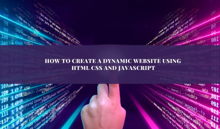 How To Create A Dynamic Website Using Html Css And Javascript
