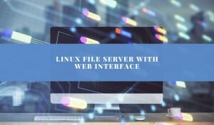 Setting Up a Linux File Server With Web Interface