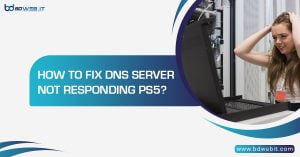How to Fix DNS Server Not Responding PS5: Step-by-Step Guide