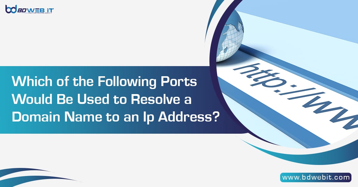 Which of the Following Ports Would be Used to Resolve a Domain Name to an IP Address?
