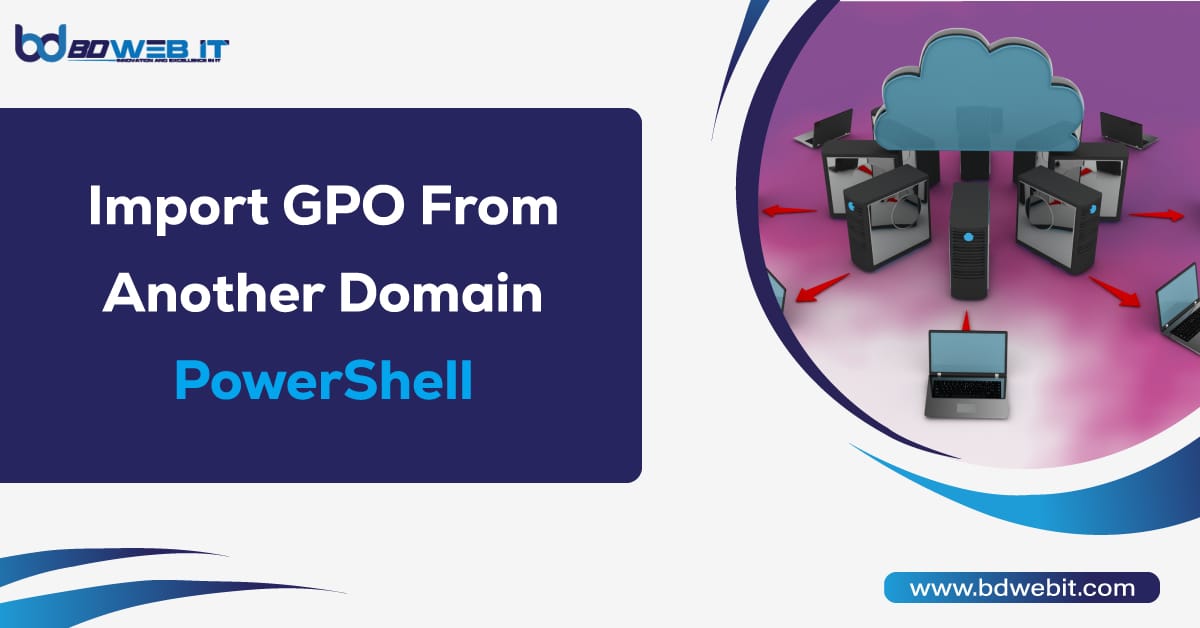Import GPO From Another Domain PowerShell: Step by Step Guide