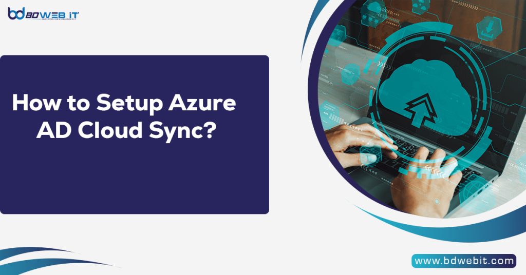 How to Setup Azure AD Cloud Sync? Step-by-Step Guide