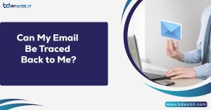 Can My Email Be Traced Back to Me? Find Out How And Why